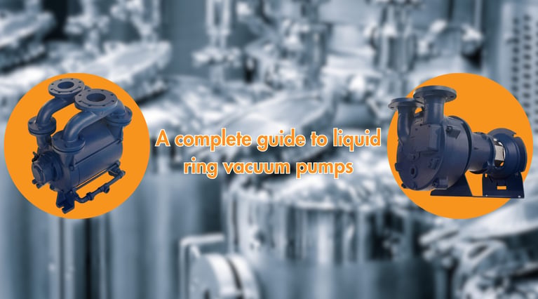 A complete guide to liquid ring vacuum pumps